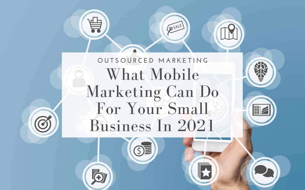 Maximizing Business Growth in 2021 Through Mobile Marketing