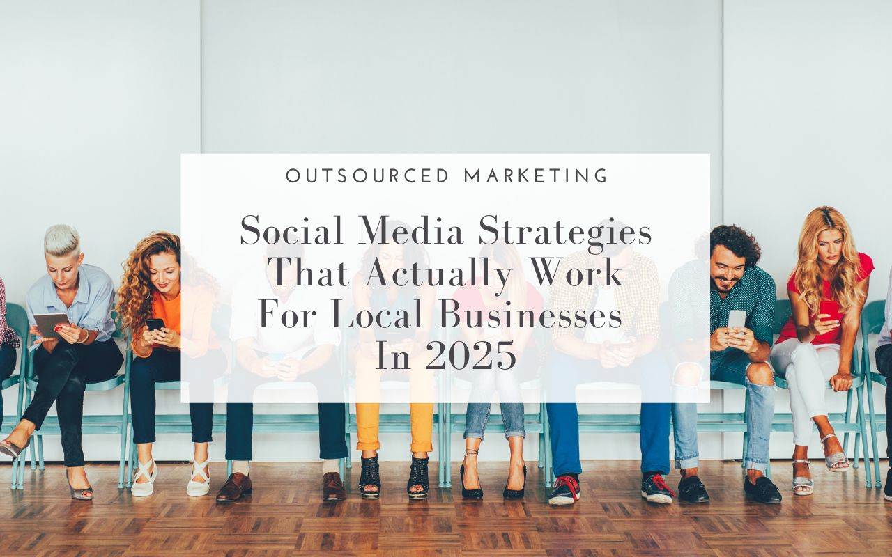 Top Social Media Strategies for Local Businesses in 2025